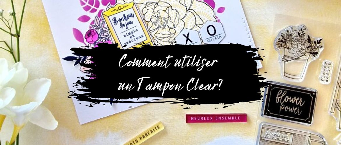 Comment utiliser un Tampon Clear? – LA FOURMILIERE